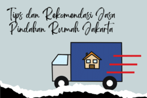 √Tips dan Rekomendasi Jasa Pindahan Rumah Jakarta