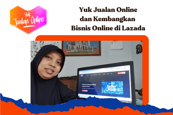 √Yuk Jualan Online dari Kanal Belajar Bisnis Online Lazada √Yuk Jualan Online dari Kanal Belajar Bisnis Online Lazada